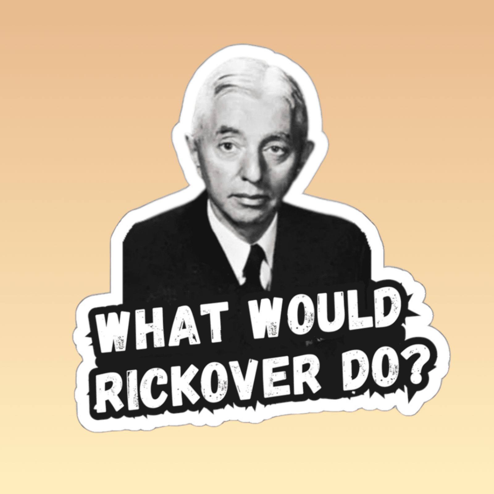 What Would Rickover Do? The Unofficial Guide to Asking the Right (and ...